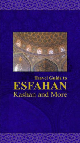 Travel Guide to Esfahan, Kashan and More, Iran (Travel Guides to Iran ...