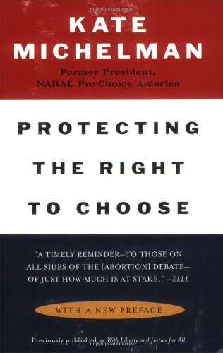 Protecting the Right to Choose: Michelman, Kate: 9780452285682: Amazon ...