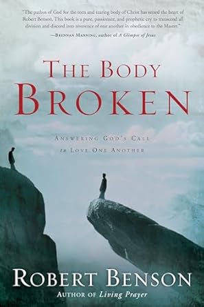 The Body Broken: Answering God's Call to Love One Another: Benson ...