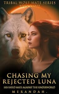 Amazon.com: Chasing My Rejected Luna: Rejecting My Contracted Mate (The Tribal Wolf Mate Series ...