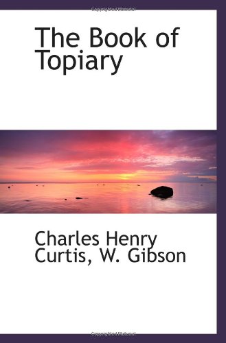 The Book of Topiary: Curtis, Charles Henry: 9781103010998: Amazon.com ...
