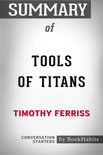Summary of Tools of Titans by Timothy Ferriss | Conversation Starters ...