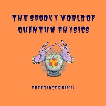 Amazon.com: The Spooky World of Quantum Physics eBook : Rahil ...