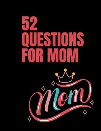 52 questions for Mom: Journal prompts with questions to ask my mom to ...