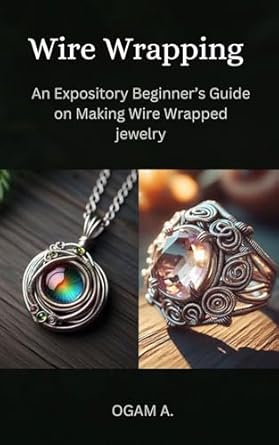 Wire Wrapping: An Expository Beginner’s Guide on Making Wire Wrapped ...