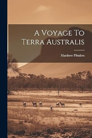 A Voyage To Terra Australis: Flinders, Matthew: 9781021830876: Amazon ...
