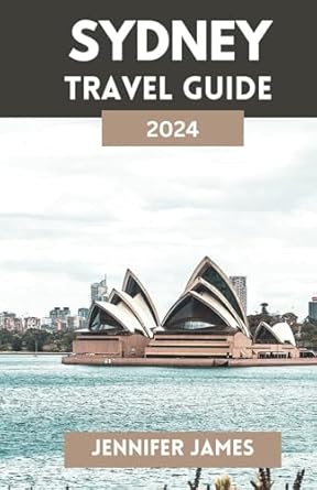 SYDNEY TRAVEL GUIDE 2024: Your Ultimate Guide to Explore,Dine,and ...