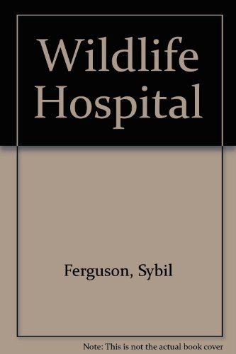 Wildlife Hospital by Sybil B. Ferguson (1991-07-24): Sybil B. Ferguson ...