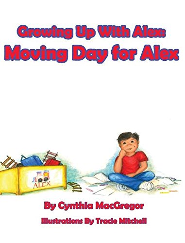 Growing Up With Alex: Moving Day for Alex: MacGregor, Cynthia ...