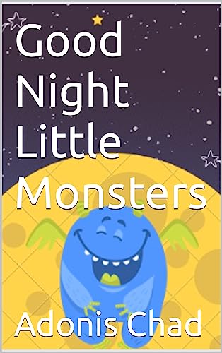 Good Night Little Monsters eBook : Chad, Adonis: Amazon.in: Kindle Store