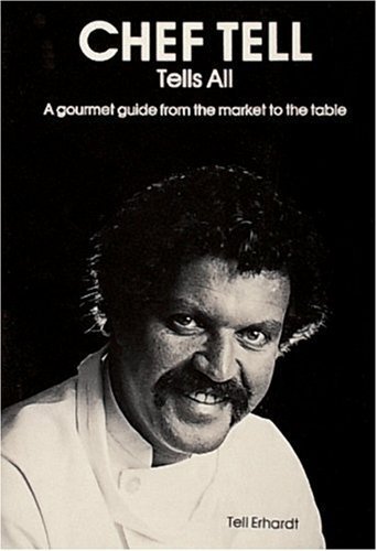 Chef Tell Tells All Gourmet by Tell Erhardt (1979-09-01): unknown ...