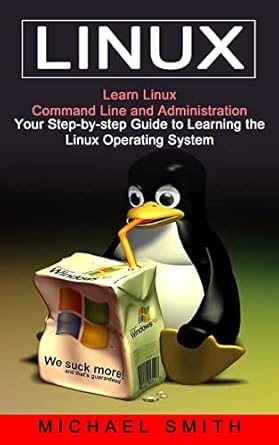 Linux: Learn Linux Command Line and Administration (Your Step-by-step ...