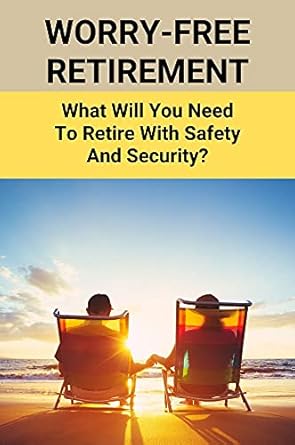Amazon.com: Worry-Free Retirement: What Will You Need To Retire With ...