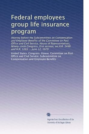 Federal employees group life insurance program: United States. Congress ...