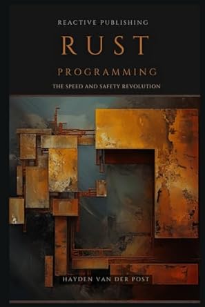 Rust Programming: The Speed and Safety Revolution: A Comprehensive ...