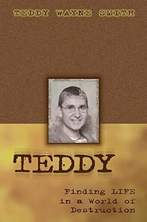 Teddy-Finding Life In A World Of Destruction: Smith, Teddy Wayne ...
