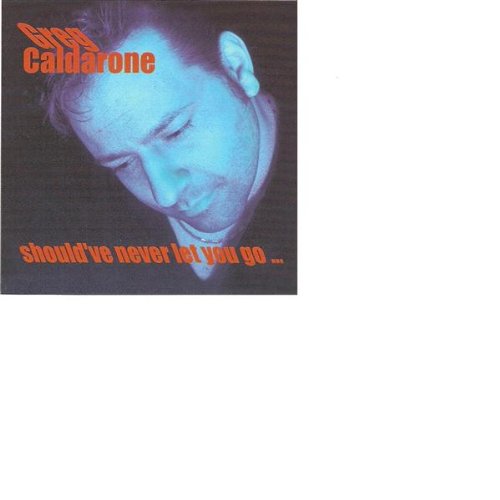Greg Caldarone Should've Never Let You Go (Author), Greg Caldarone ...