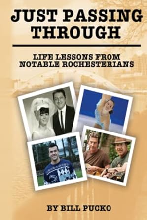 Just Passing Through: Life Lessons from Notable Rochesterians: Pucko ...