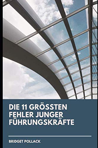 Die 11 größten Fehler junger Führungskräfte - Pollack, Bridget - Amazon ...