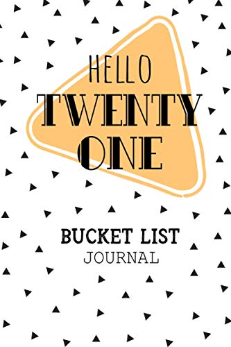 Hello Twenty One Bucket List Journal: 21st Birthday Gift Ideas For ...