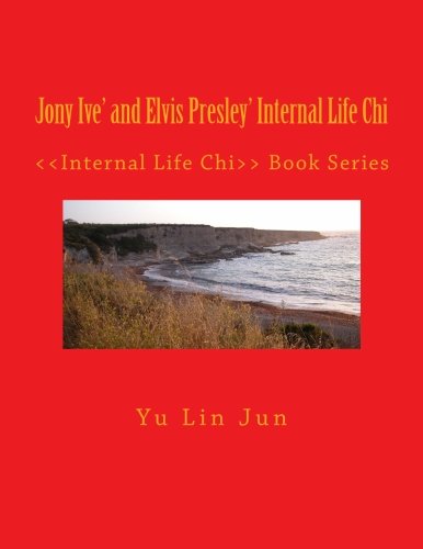 Jony Ive' and Elvis Presley' Internal Life Chi: Book Series: Jun, Yu ...