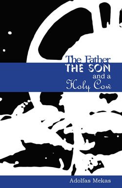 The Father The Son And A Holy Cow: Adolfas Mekas: 9780976396710: Amazon ...