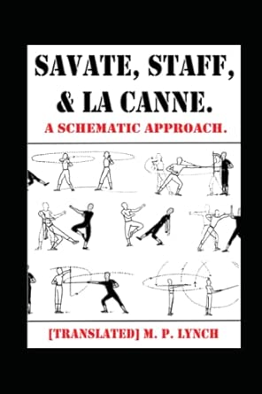 Savate, Staff, and La Canne: A Schematic Approach.: M. P. Lynch ...
