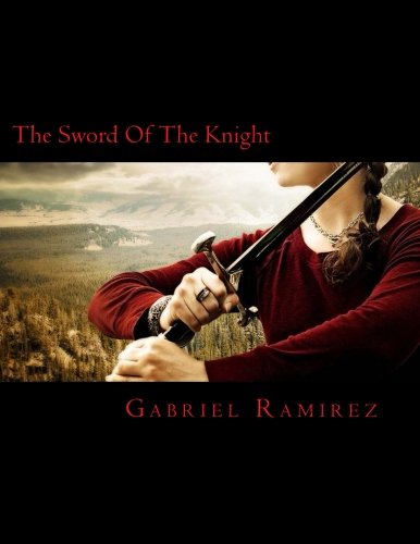 The Sword Of The Knight: Ramirez, Gabriel: 9781976491214: Amazon.com: Books