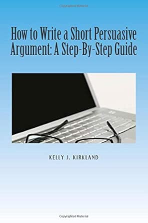 How to Write a Short Persuasive Argument: A Step-By-Step Guide ...