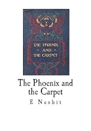 The Phoenix and the Carpet: E Nesbit: 9781535134293: Amazon.com: Books