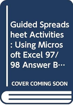 Guided Spreadsheet Activities: Using Microsoft Excel 97/98 Answer Book ...