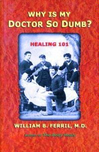 Why Is My Doctor So Dumb?: William B. Ferril: 9780972582520: Amazon.com ...