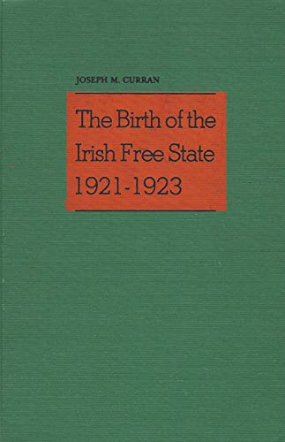The Birth of the Irish Free State, 1921-1923: Curran, Joseph Maroney ...