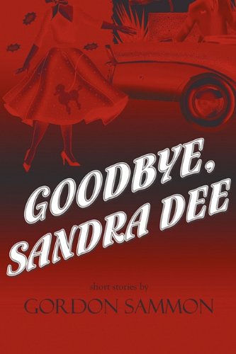 Goodbye, Sandra Dee: Sammon, Gordon: 9781615827435: Amazon.com: Books