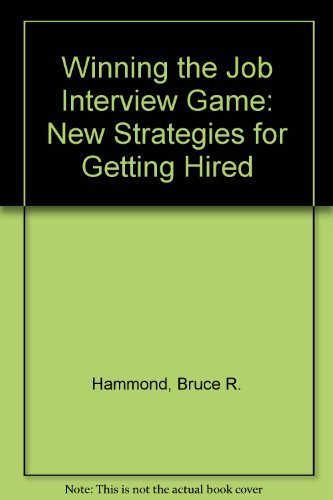 Winning the Job Interview Game: New Strategies for Getting Hired ...