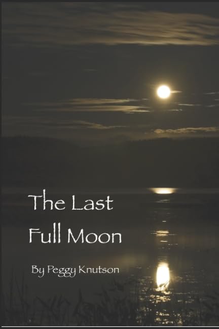 The Last Full Moon: Knutson, Peggy: 9781520698984: Amazon.com: Books
