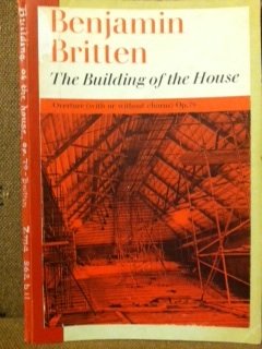 The building of the house. Britten: Benjamin Britten, John ...