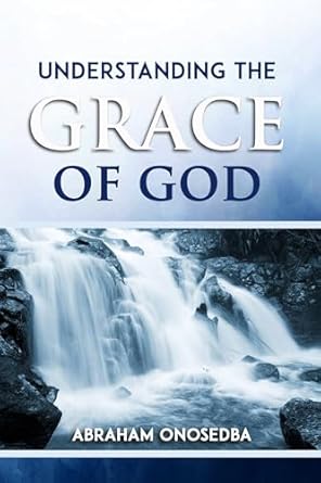 Understanding The Grace of God - Kindle edition by ONOSEDEBA, ABRAHAM ...