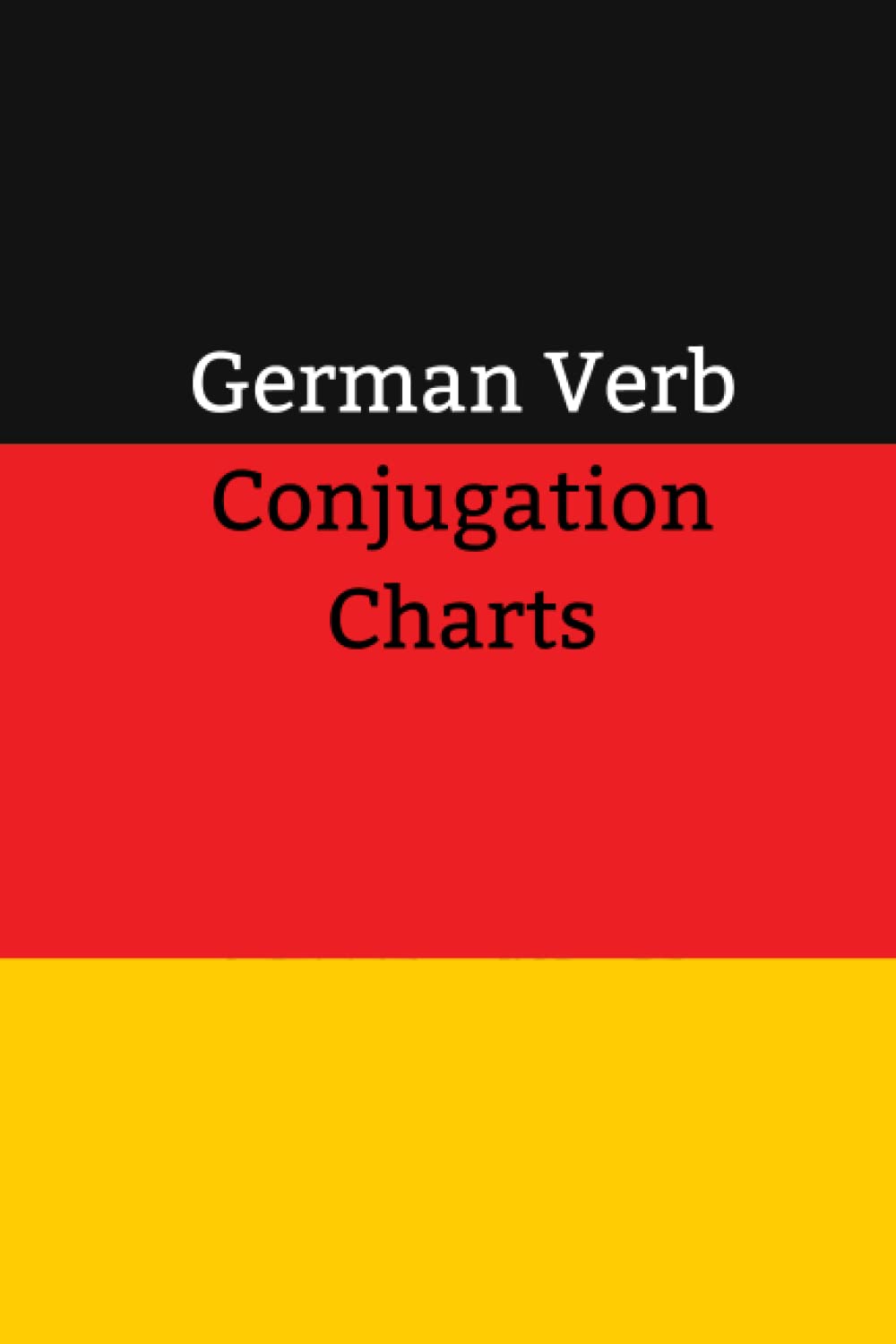 German Verb Conjugation Charts: Charts to Master German Conjugation ...
