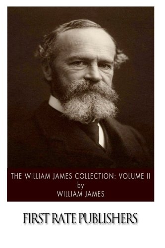 The William James Collection: Volume II: James, William: 9781508921936 ...