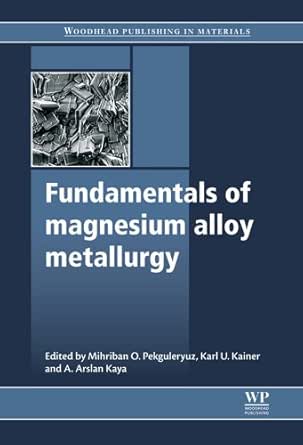 Fundamentals of Magnesium Alloy Metallurgy (Woodhead Publishing Series ...