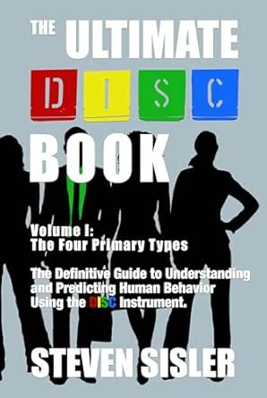 The Ultimate DISC Book Volume I: The Four Primary Types: The Definitive ...