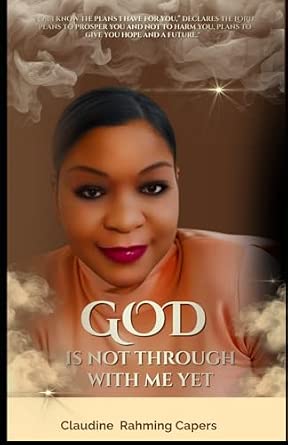 God Is Not Through With Me Yet: A Journey of Hope, Healing, Miracles ...