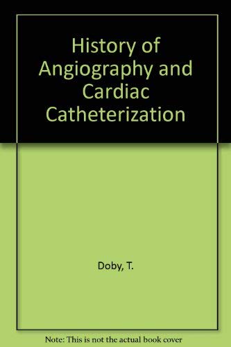Development of angiography and cardiovascular catheterization: Doby, T ...