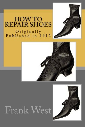 How to Repair Shoes: West, Frank L., Mack, Maggie: 9781477662878 ...