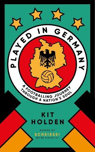 Played in Germany: A Footballing Journey Through a Nation's Soul ...