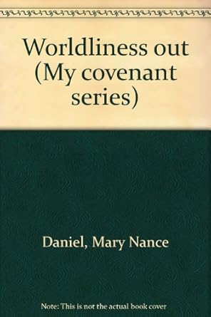 Worldliness out (My covenant series): Daniel, Mary Nance: Amazon.com: Books
