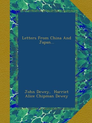 Letters From China And Japan...: Dewey, John, Harriet Alice Chipman ...