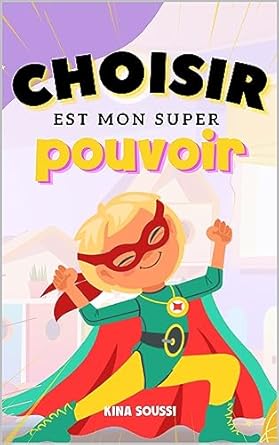 Choisir est mon super pouvoir : Le pouvoir magique des choix au ...