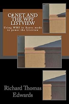 Amazon.com: C#.Net and the WPF ListView: Using WMI in Async mode to power the Listview eBook ...